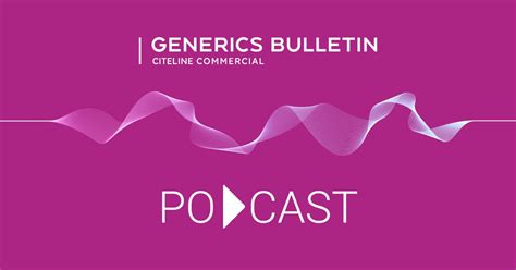The Generics Bulletin Podcast Recent And Upcoming Industry Events
