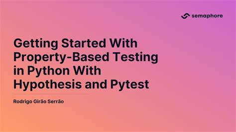 Getting Started With Property Based Testing In Python With Hypothesis And Pytest Semaphore