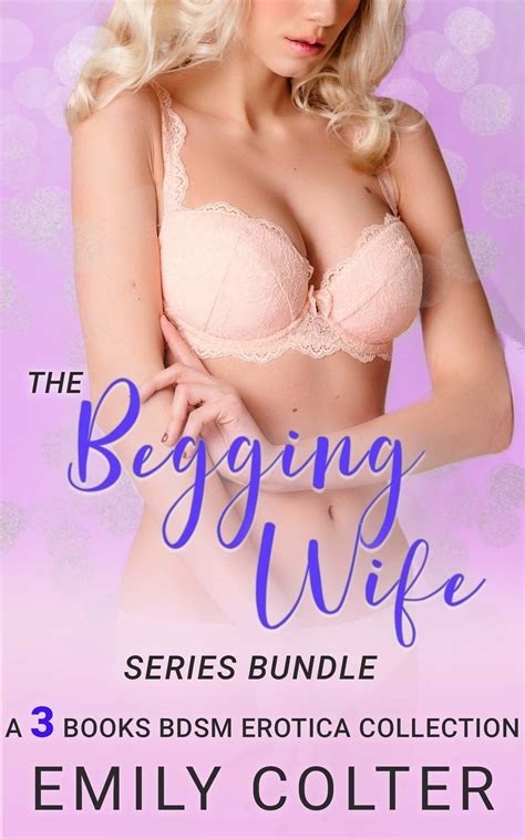 The Begging Wife Series Bundle A 3 Books Bdsm Erotica Collection By