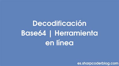 Decodificación Base64 Herramienta En Línea Sharp Coder Blog
