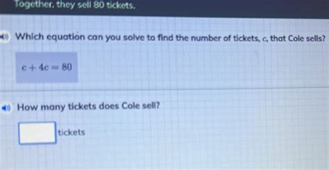 Solved Together They Sell 80 Tickets Which Equation Can You Solve To