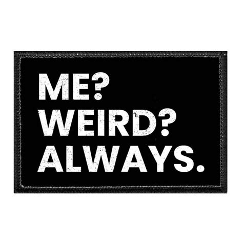 Me Weird Always Removable Patch Funny Quotes Quotes That
