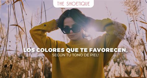 Los colores que te favorecen según tu tono de piel The Shoetique Cabo