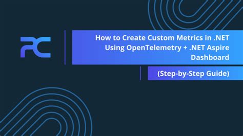 How To Create Custom Metrics In Net Using Opentelemetry Net Aspire