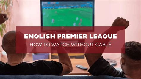 Epl Soccer Watch English Premier League Matches Online Cable