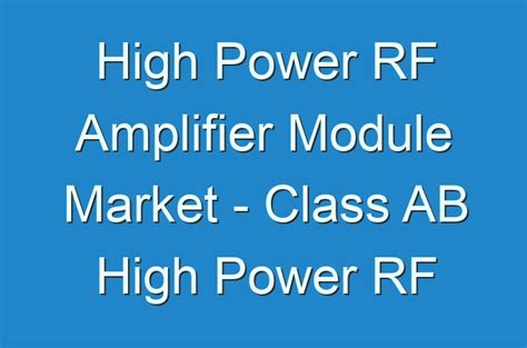 High Power Rf Amplifier Module Market Class Ab High Power Rf