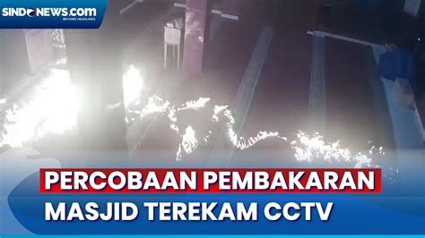 Video Aksi Percobaan Pembakaran Masjid Di Jakarta Utara Terekam Cctv
