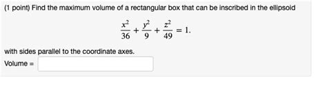 Solved Point Find The Maximum Volume Of Rectangular Box That Can Be Inscribed In The Ellipsoid