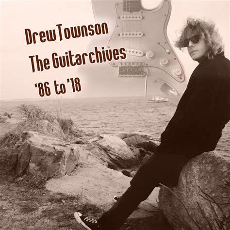 Drew Townson The Guitarchives 86 To 18 Various Projects Incl