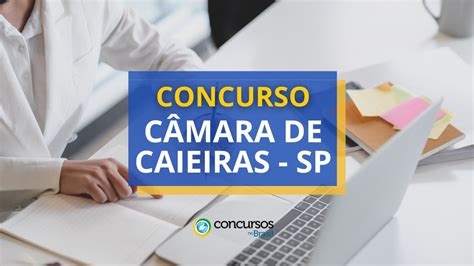 Concurso Câmara de Caieiras SP ganhos de até R 12 mil