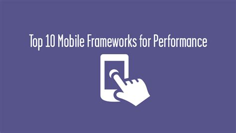 Top 10 Mobile Frameworks For Performance