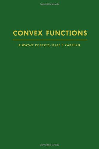 Convex Functions Pure And Applied Mathematics A Series Of Monographs And Textbooks A Wayne