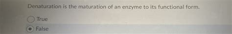 Solved Denaturation Is The Maturation Of An Enzyme To Its