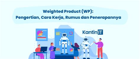 Weighted Product Wp Cara Kerja Rumus Dan Penerapannya