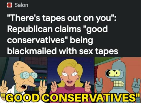 Good Conservatives Are Being Blackmailed With Sex Tapes R Politicalmemes