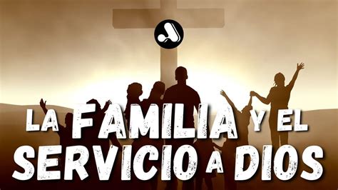 Serie La Familia De Dios 3 La Familia Y El Servicio A Dios