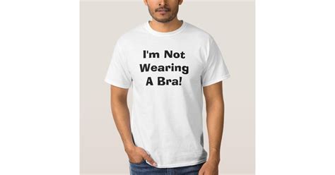 Im Not Wearing A Bra T Shirt