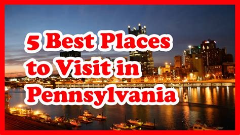 Best Places To Visit In Pennsylvania Unforgettable Destinations