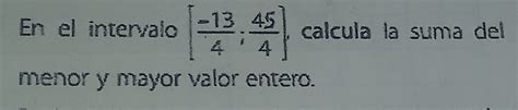 Solved En El Intervalo 13 4 45 4 Calcula La Suma Del Menor Y
