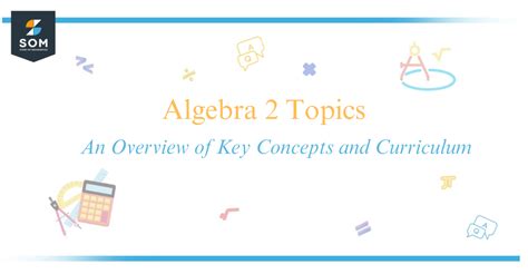 Algebra 2 Topics An Overview Of Key Concepts And Curriculum