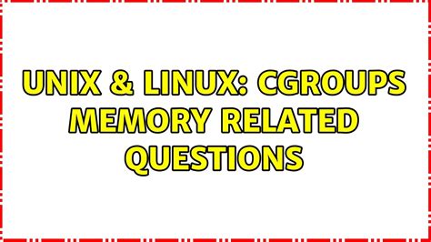 Unix And Linux Cgroups Memory Related Questions Youtube