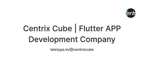 Centrix Cube Flutter APP Development Company Teletype