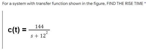 Solved For A System With Transfer Function Shown In The Figure Find