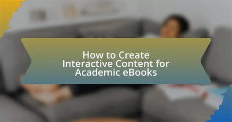 how to create interactive content for academic ebooks