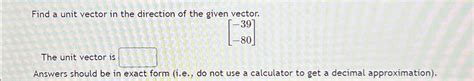 Solved Find A Unit Vector In The Direction Of The Given Chegg