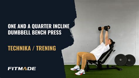 One And A Quarter Incline Dumbbell Bench Press Jak Zrobić Trening