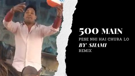 500 Main Paise Nhi Hai Chura Lo Remix By Shami Youtube