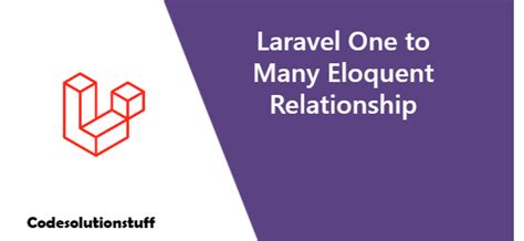 Laravel One To Many Eloquent Relationship By Codesolutionstuff Medium