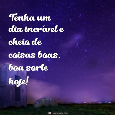 Frases De Boa Sorte Para Inspirar O Seu Dia De Hoje Frases Do Bem