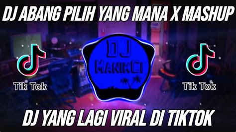 DJ ABANG PILIH YANG MANA X MASHUP OLD REMIX VIRAL TIKTOK FULL BASS TERBARU YouTube Music