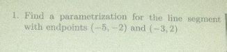 Solved Find A Parameterization For The Line Segment With Chegg