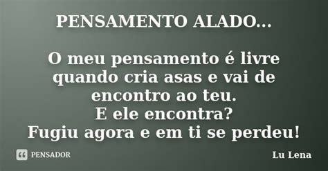 Pensamento Alado O Meu Pensamento é Lu Lena Pensador