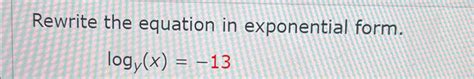 Solved Rewrite The Equation In Exponential Form Logy X Chegg