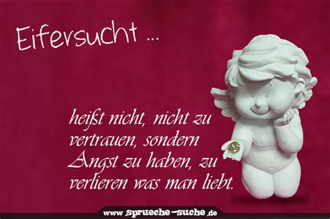 Sprüche Eifersucht heißt nicht nicht zu vertrauen sondern Angst zu