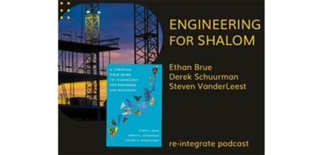 Engineering For Shalom With Ethan Brue Derek Schuurman And Steven Vanderleest Re Integrate