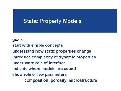 Static Property Models Goals Start With Simple Concepts