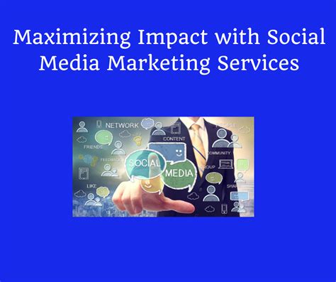 Maximizing Impact With Social Media Marketing Services