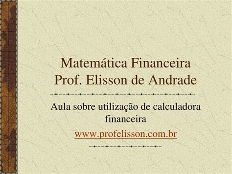 PPT Matemática Financeira Prof Elisson de Andrade PowerPoint