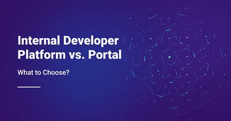 internal developer platform vs internal developer portal what to choose