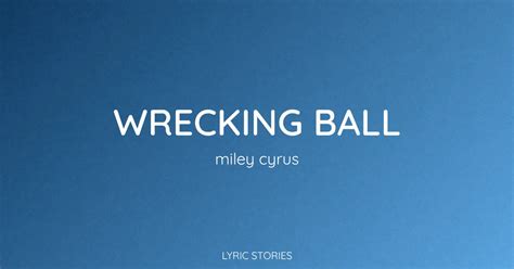 Wrecking Ball Lyrics Meaning Miley Cyrus Hit Song Explained