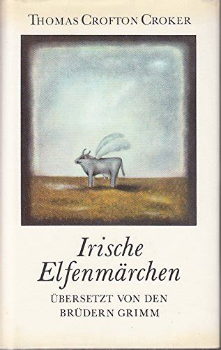 Irische Elfenmärchen Übersetzt von den Brüdern Grimm Thomas Crofton
