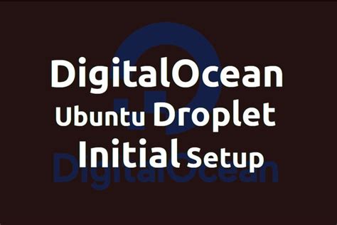 Digitalocean Ubuntu Droplet Initial Setup Guide