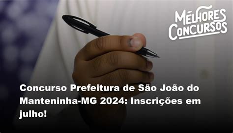 Concurso Prefeitura De São João Do Manteninha Mg 2024 Inscrições Em Julho