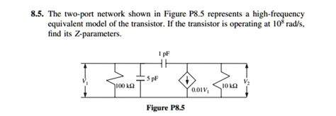 Solved The Two Port Network Shown In Figure P Represents A High Frequency Equivalent