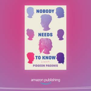 Nobody Needs To Know A Memoir Pagonis Pidgeon Soloway Joey