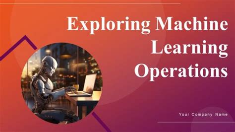 Exploring Machine Learning Operations Ppt Powerpoint Presentation Complete Deck With Slides